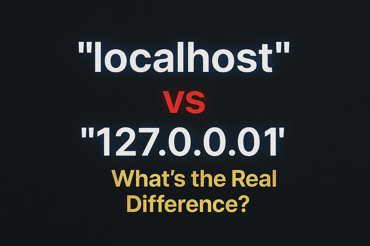 “localhost” vs “127.0.0.1” — What’s the Real Difference? | by Pudari Madhavi | Jul, 2025 ...