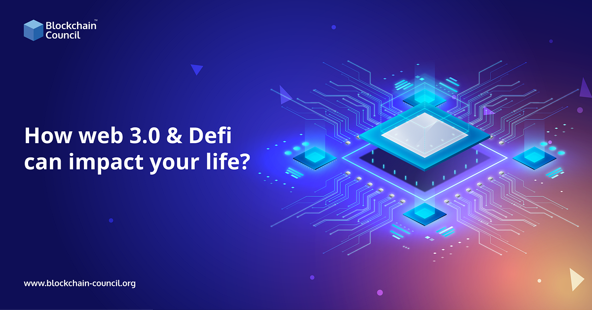How Web 3.0 & Defi Can Impact Your Life? | by PALLAV RAJ | Blockchain Council | Medium