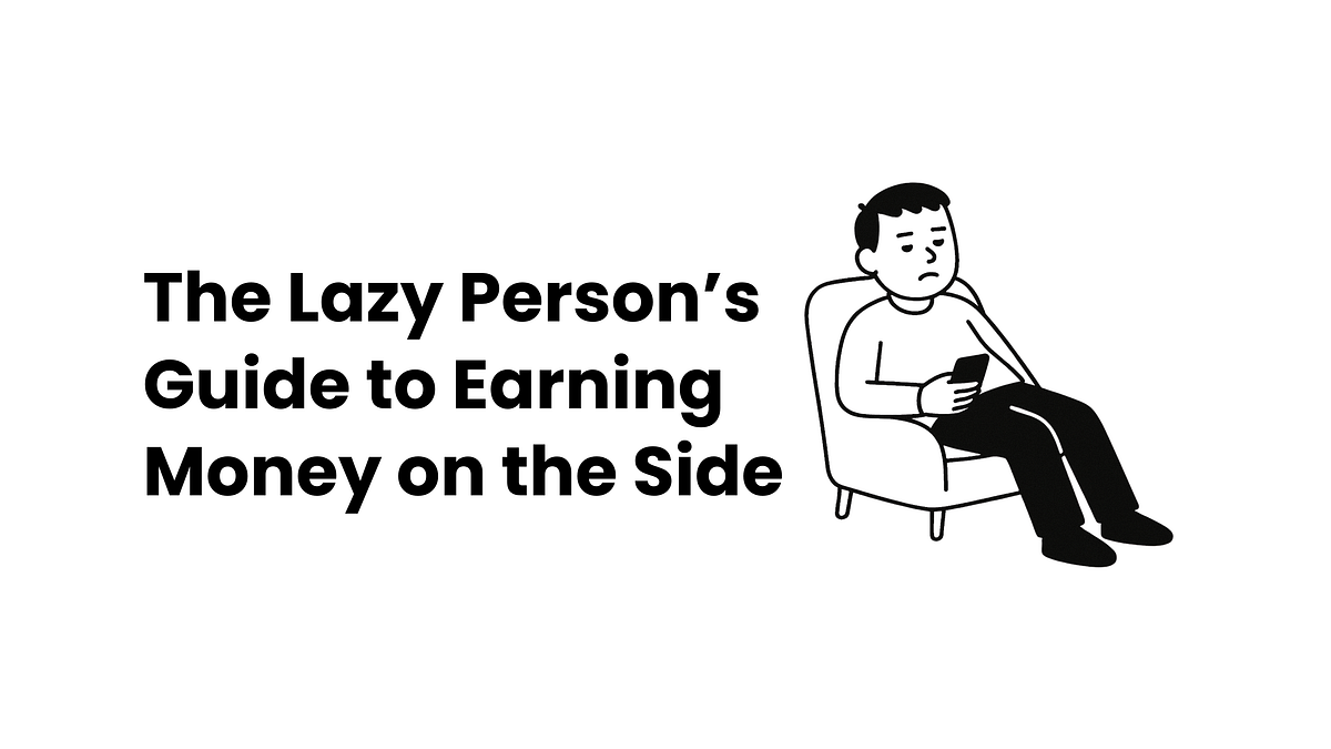 The Lazy Person’s Guide to Earning Money on the Side | by Elang ...