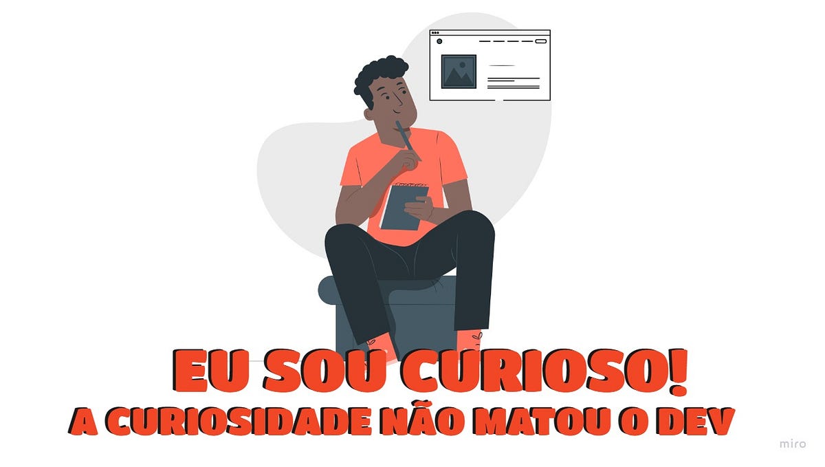 EU SOU CURIOSO!. A CURIOSIDADE NÃO MATOU O DEV | by Vem Lavar a Louça ...