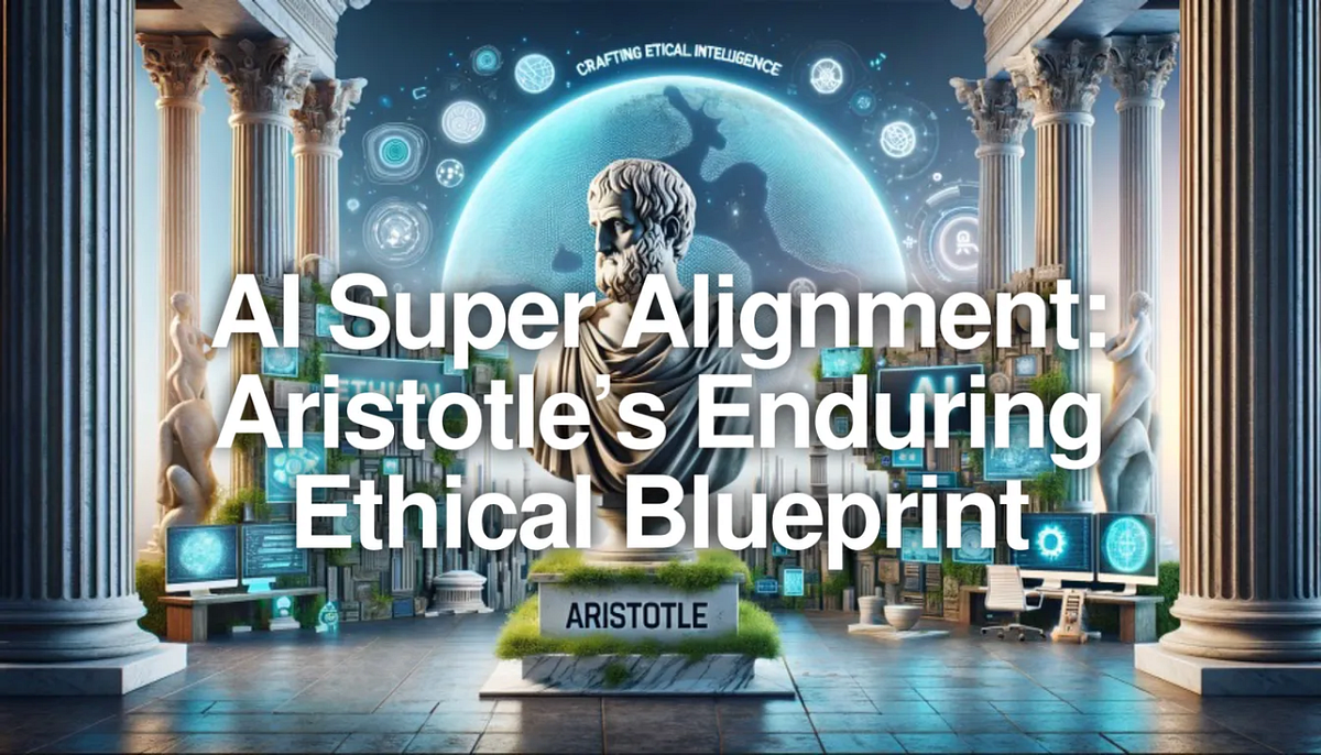 AI Super Alignment: Aristotle’s Enduring Ethical Blueprint | by Adam M ...
