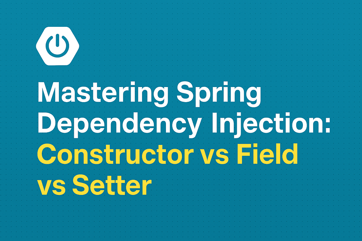 Understanding Spring Dependency Injection: Constructor vs Field vs Setter | by Ahmed Ammouri ...