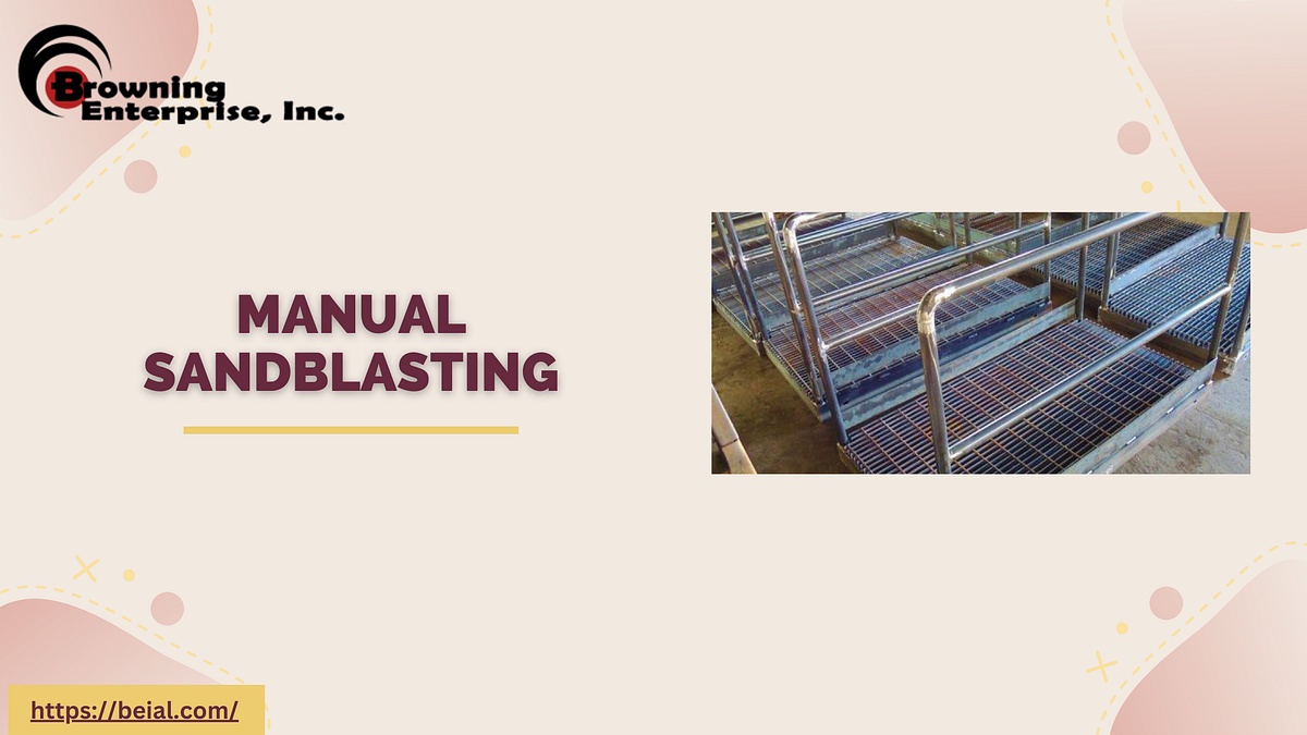 Mastering Precision: Browning Enterprise’s Manual Sandblasting Techniques in Steel Processing ...