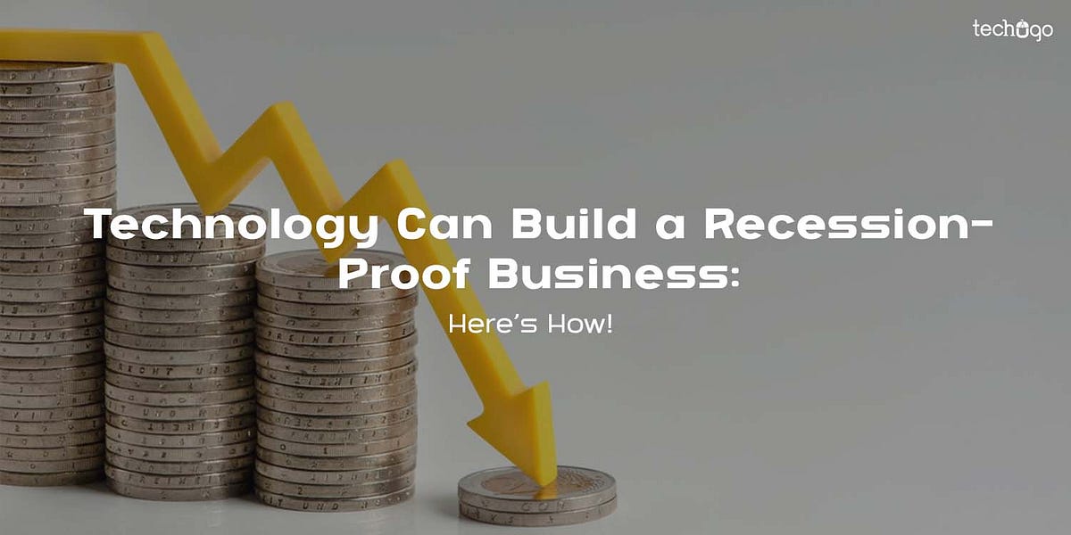 Technology Can Build a Recession-Proof Business: Here’s How! - Techugo ...