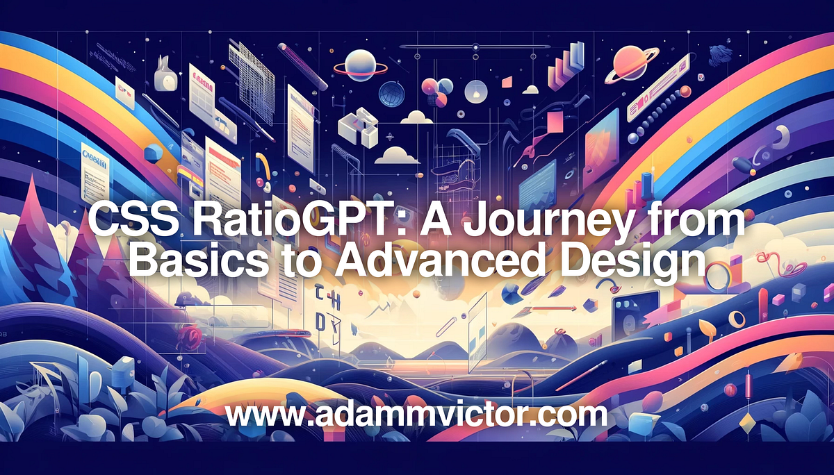 CSS RatioGPT: Advanced Design. CSS RatioGPT: The Ultimate CSS Guide | by Adam M. Victor | Author ...