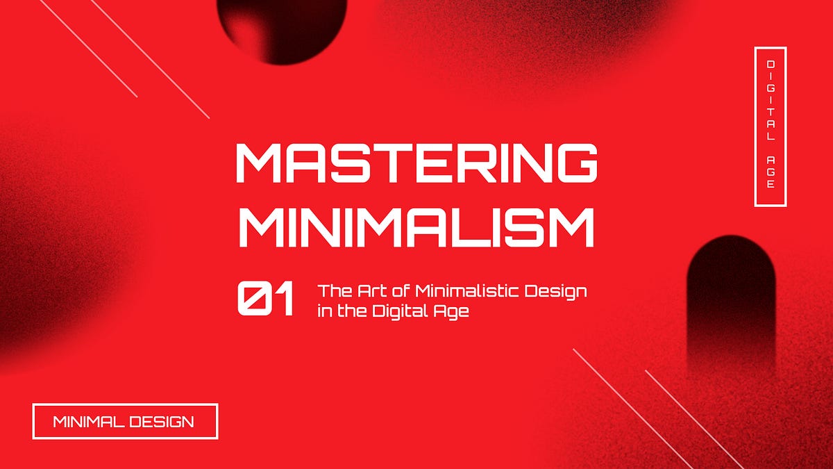 Mastering Minimalism: The Art of Minimalistic Design in the Digital Age ...