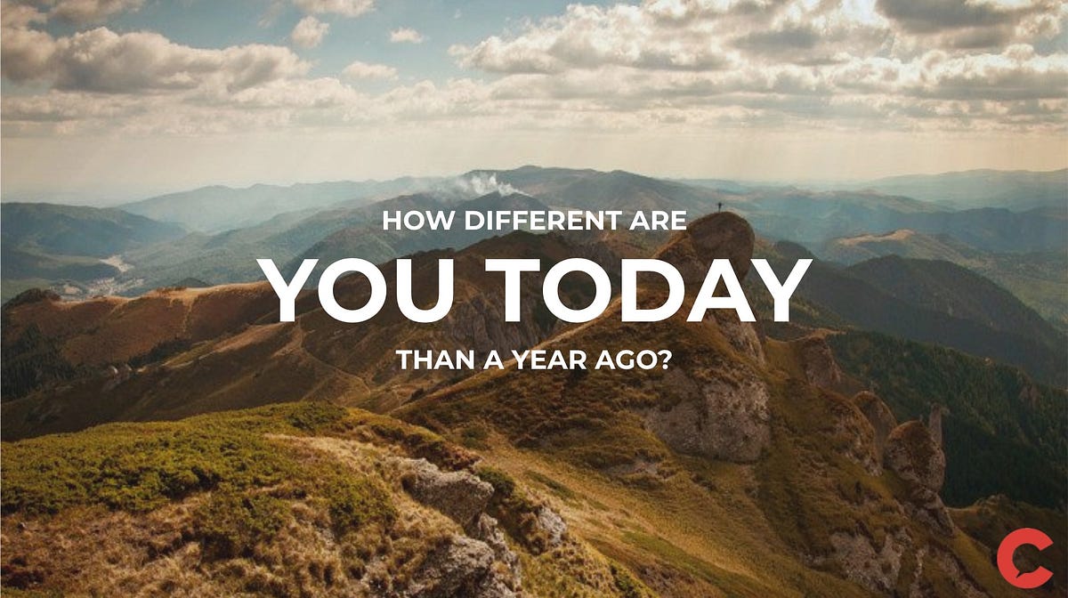 How Are You Different Today Than You Were A Year Ago? | by Culturati ...