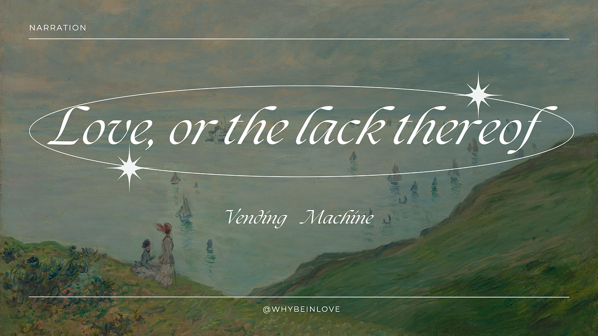 love, or the lack thereof — vending machine | by ☆ | Oct, 2023 | Medium