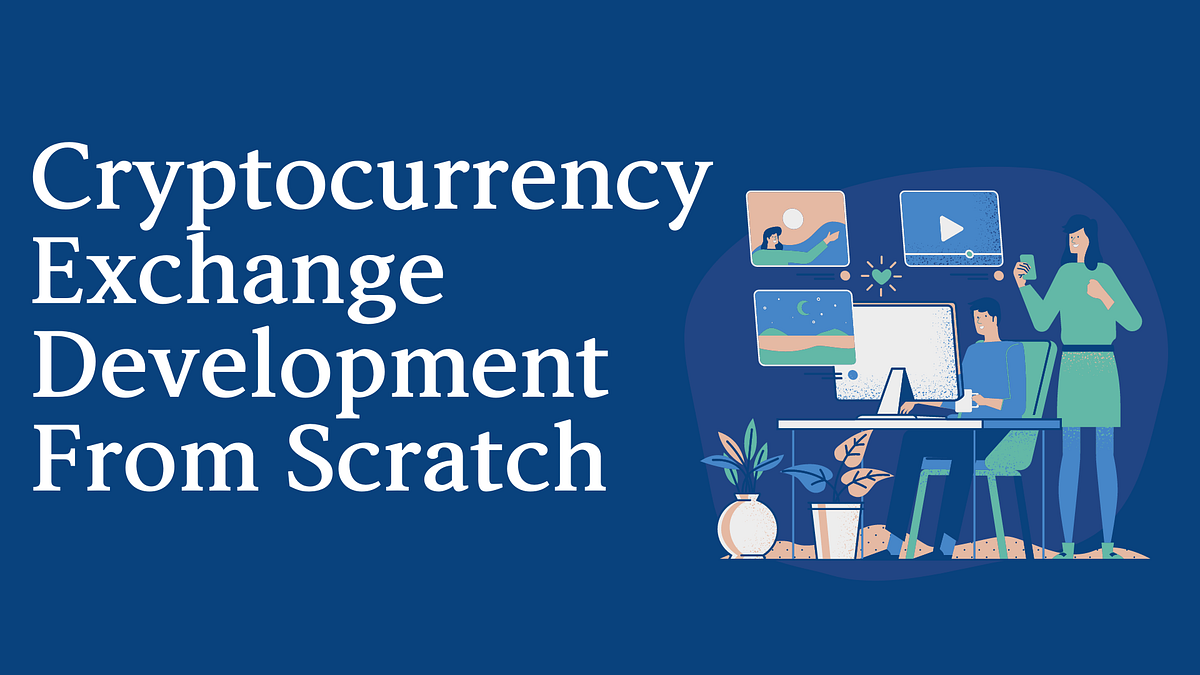 Cryptocurrency Exchange Development From Scratch | DataDrivenInvestor