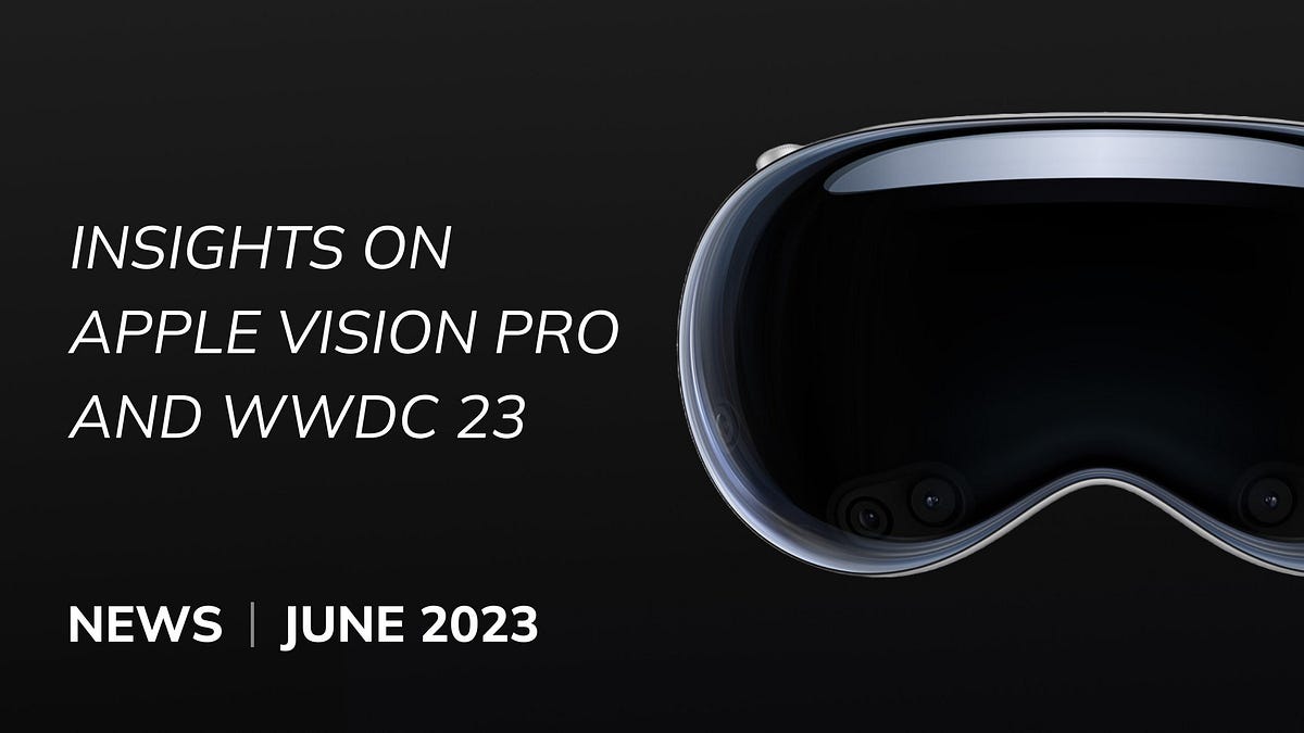 Insights on Apple Vision Pro and WWDC 23 | by Touch4IT Team | Touch4IT ...