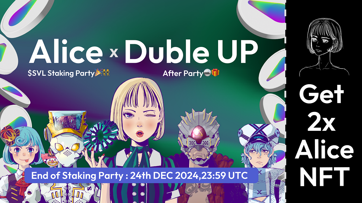 Alice $SVL StakingParty Double UP After Party Announced | by Gaku ...