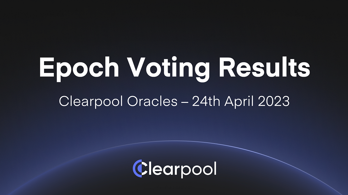 Epoch Voting Results — Clearpool Oracles — 24th April 2023 - Clearpool ...