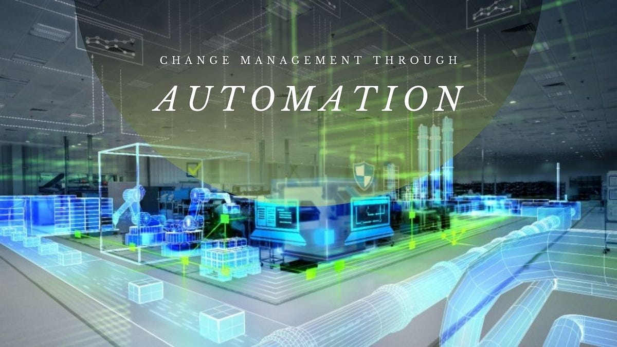 Change Management Through Automation | by Tapas Sinha | Medium