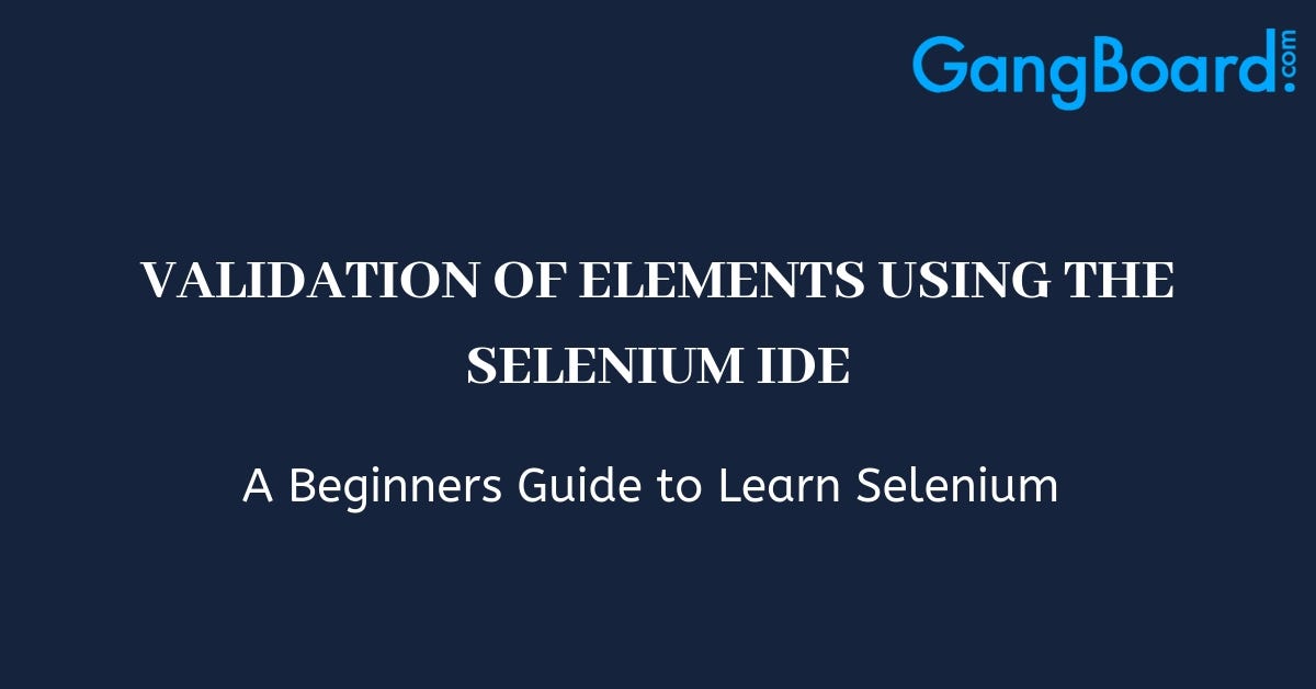 Validation of elements using the Selenium IDE | by aliya manasa | GangBoard | Medium