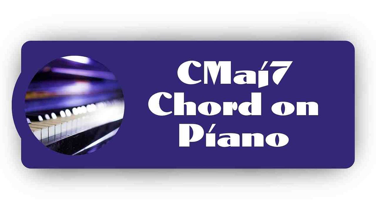 CMaj7 Piano Exploration: Unveiling the Elegance | by Jerlin Warma | Aug ...