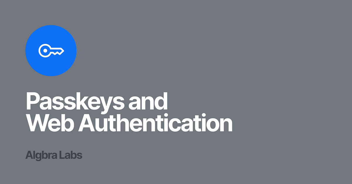 Passkeys and Web Authentication — the future of strong user ... Passkeys and Web Authentication — the future of strong user ...