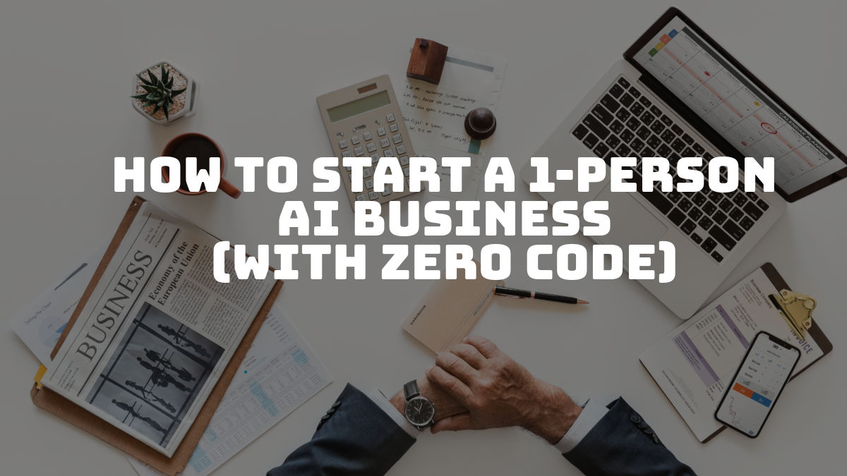 How to Start a 1-Person AI Business (With Zero Code) | by Ram Kumar ...