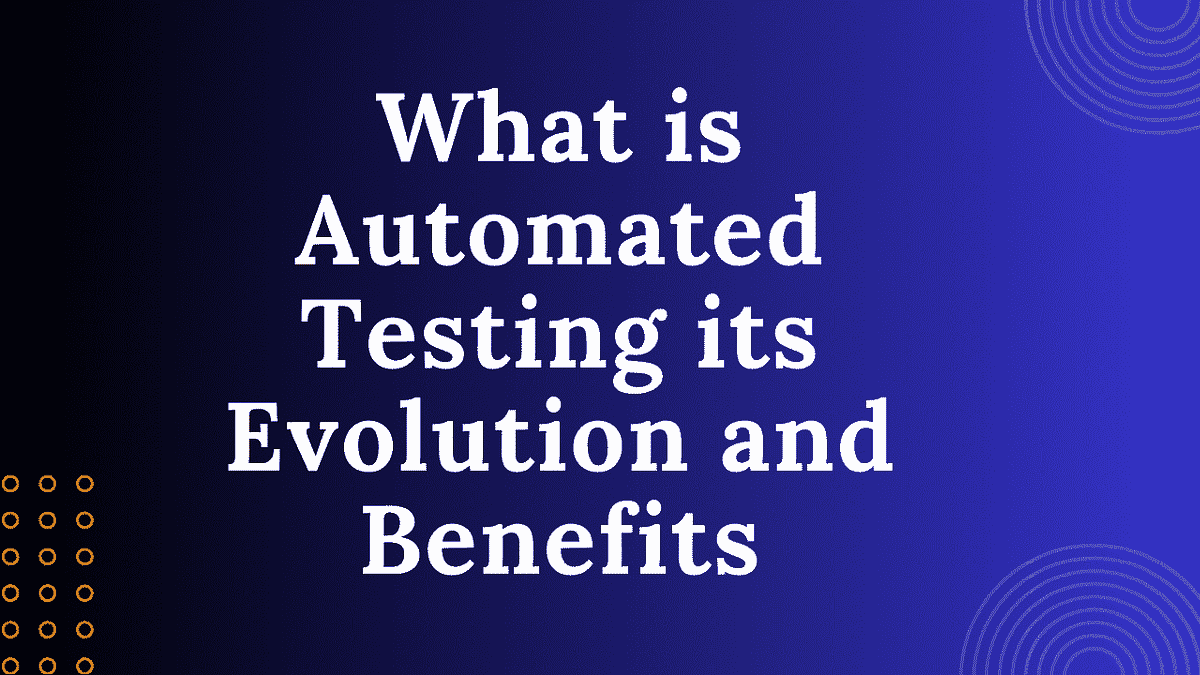 What is automated testing, its evolution, & its benefits? | by Techy ...