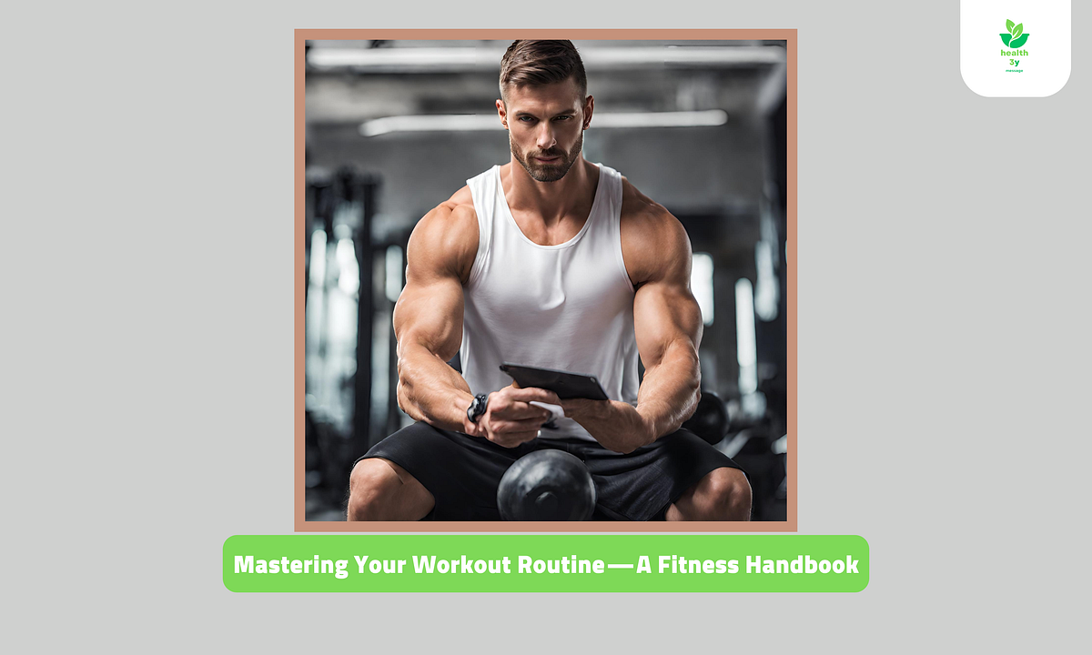 Mastering Your Workout Routine — A Fitness Handbook | by Health3y ...