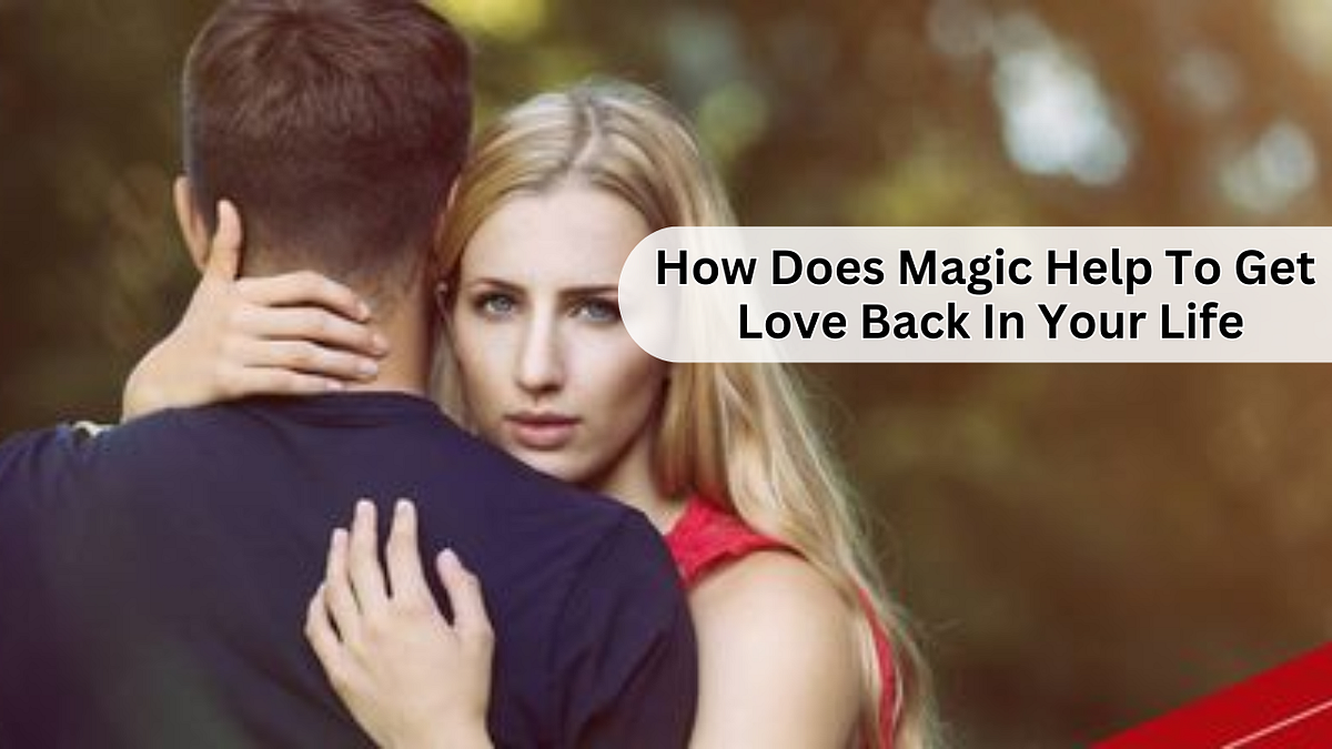 How Does Magic Help To Get Love Back In Your Life | by The Astro Tree ...