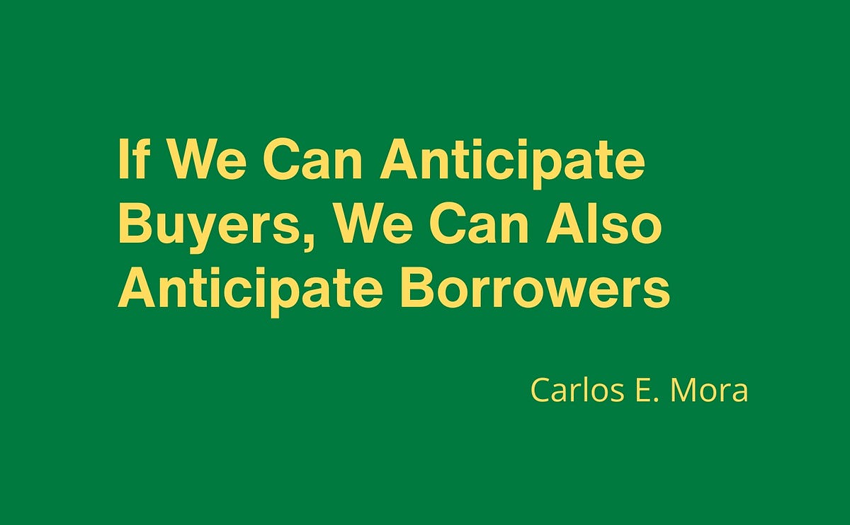 If We Can Anticipate Buyers, We Can Also Anticipate Borrowers | by ...