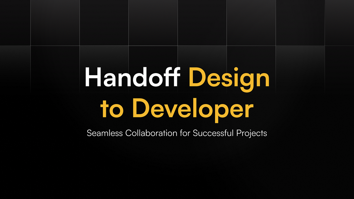 How To Handoff Design To Developer? | by Ammar Hisyam Fakhrudin | Sep, 2023 | Medium