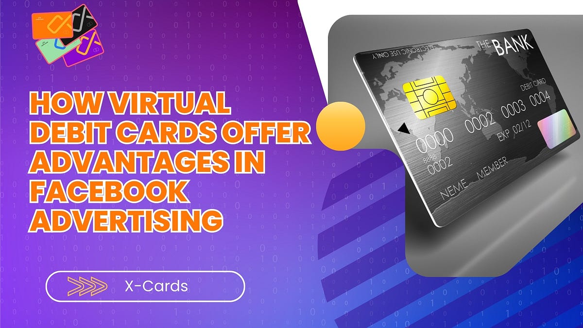 How Virtual Debit Cards Offer Advantages in Facebook Advertising | by ...
