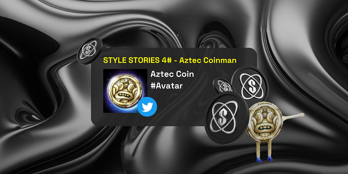 $STYLE Stories 4# — Aztec Coinman | by STYLE Protocol | Jul, 2023 | Medium