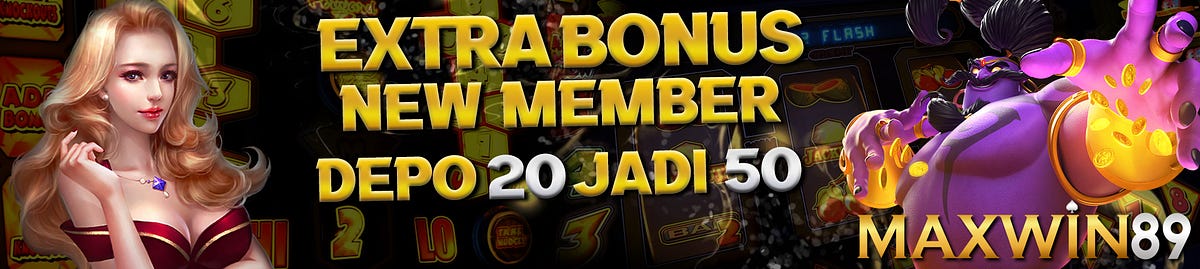 Extra Promo Bonus New Member Slot Game ! MAXWIN89 | by Maxwin89 Official | Medium