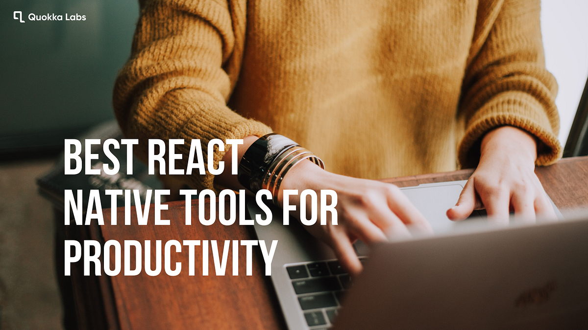 Top React Native Development Tools to Maximize Productivity | by Quokka Labs | Medium