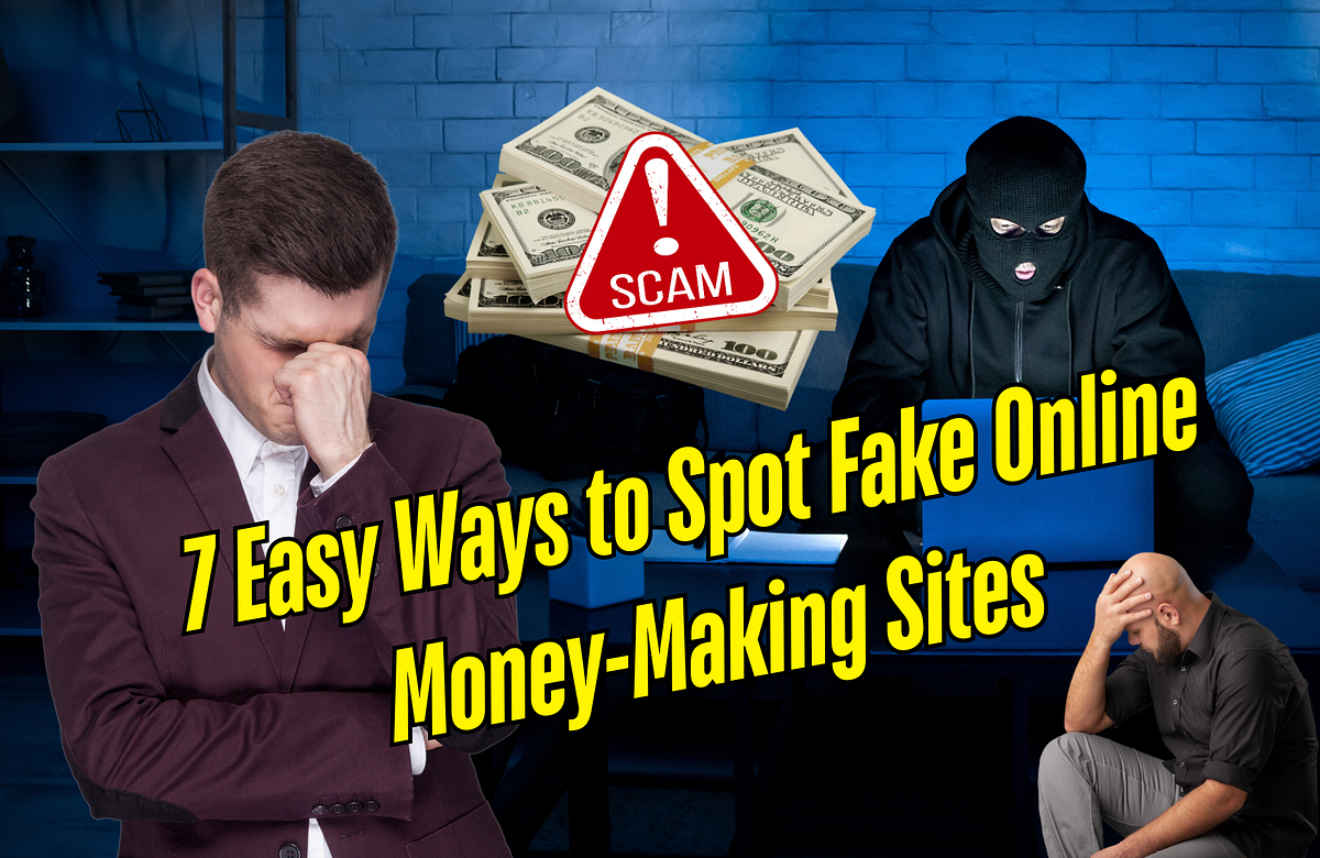 Don’t Get Scammed: 7 Easy Ways to Spot Fake Online Money-Making Sites ...