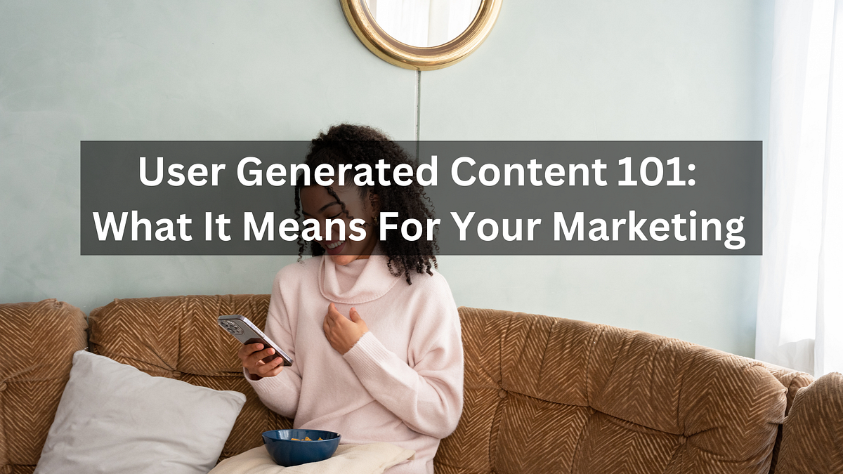 User Generated Content 101. It’s no secret that Customers are… | by ...