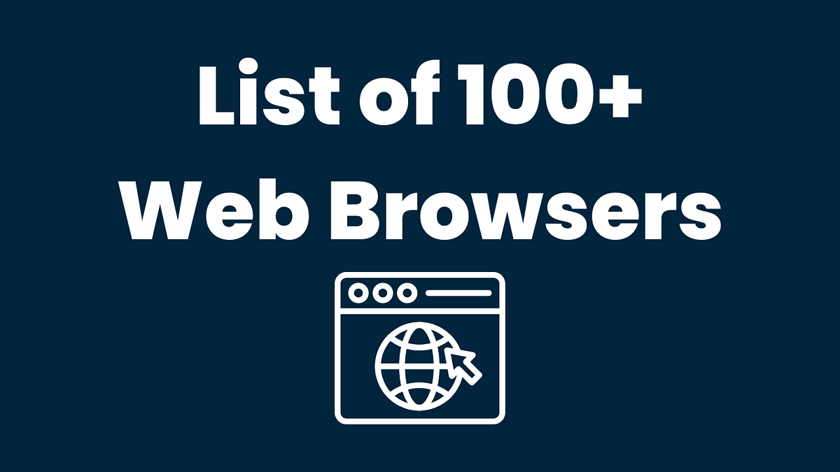 List of 100+ Web Browsers Across Various Platforms! | by Ghulam Abbas | Medium