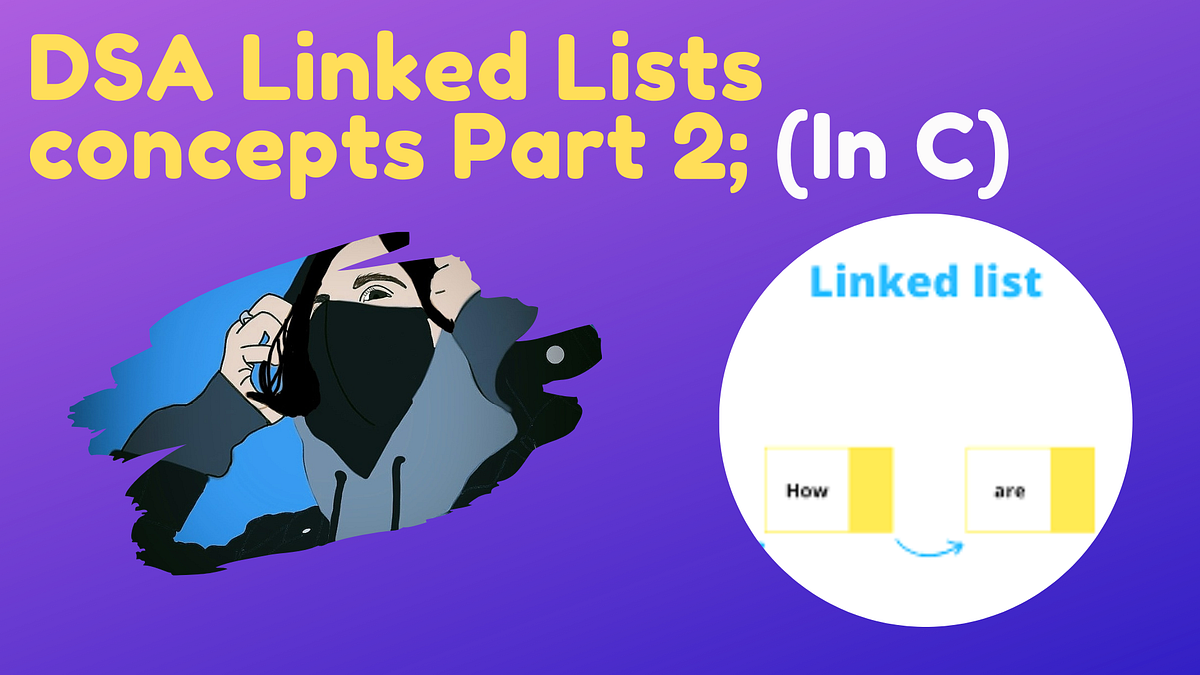 DSA Linked Lists concepts Part 2 (In C) | by Vinay Vashisht | Medium