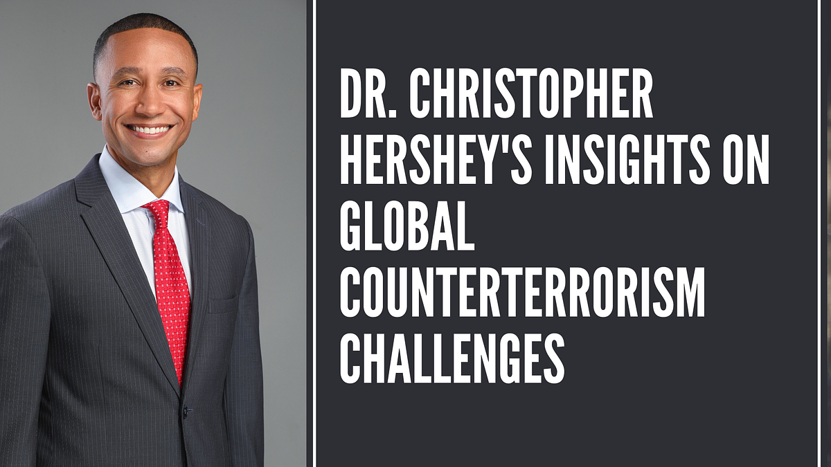Dr. Christopher Hershey’s Insights on Global Counterterrorism Challenges | by Dr. Christopher ...