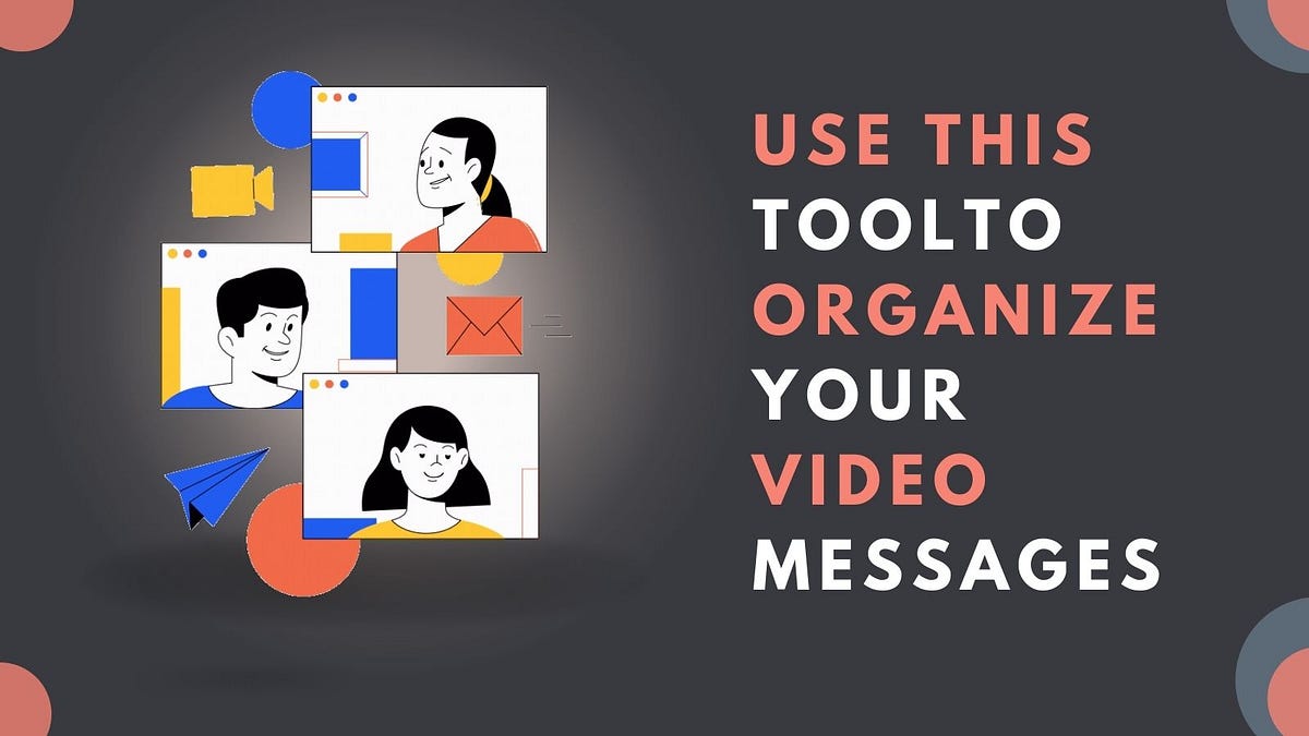 Use this tool to organize your overflowing video messages magically | by Software Guy (Aarvy ...