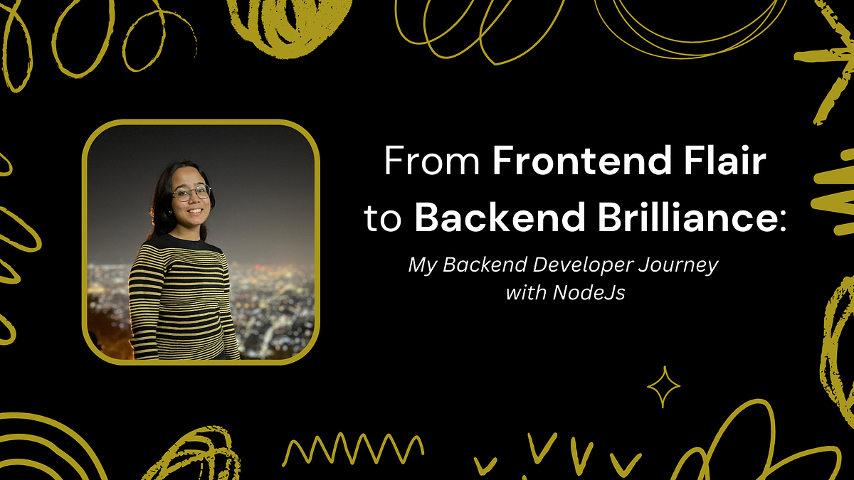 From Frontend Flair to Backend Brilliance: My Backend Developer Journey with NodeJs | by Aastha ...