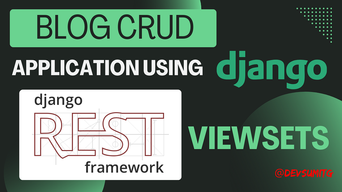 Blog CRUD Application Using DRF — Viewsets | by DevSumitG | Medium