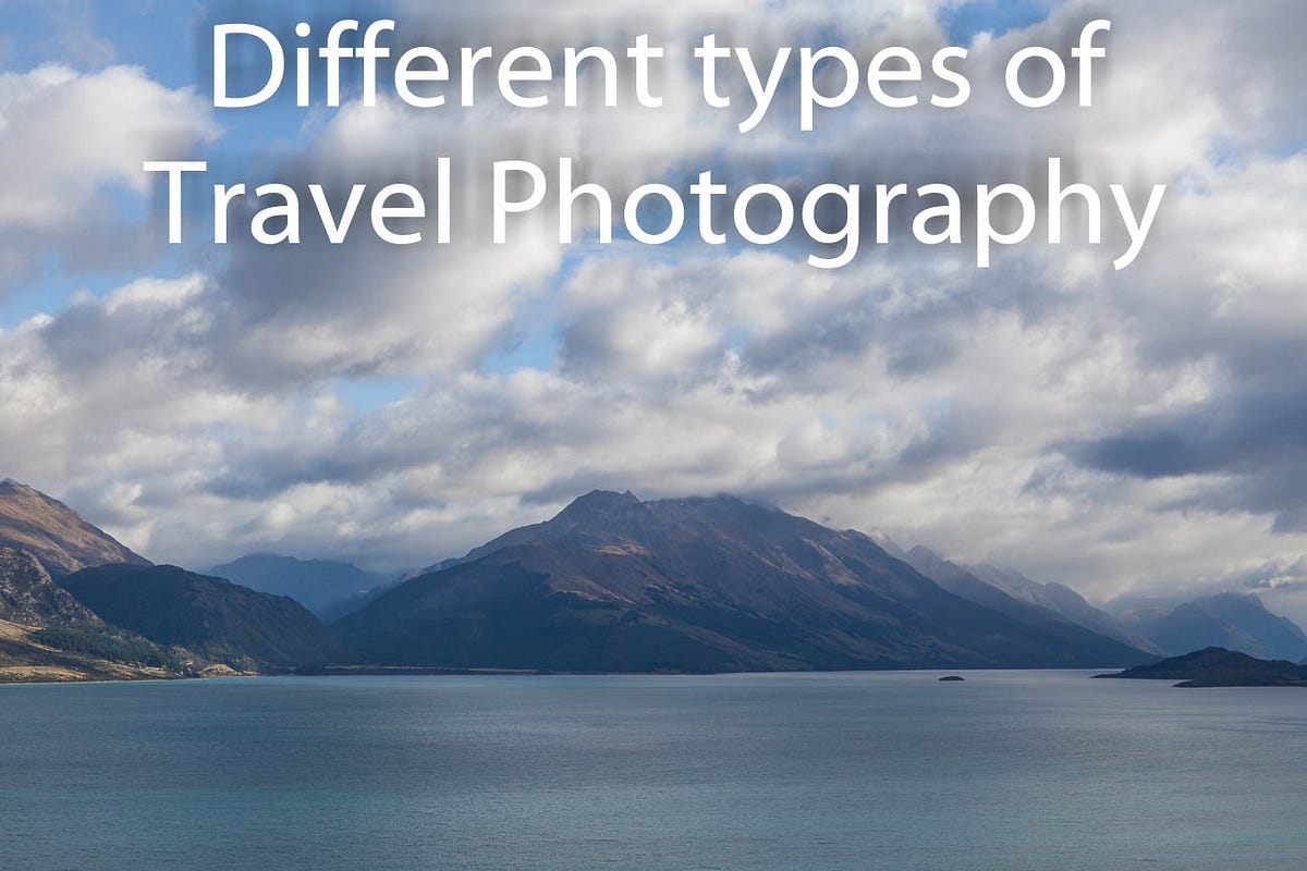 Different types of Travel Photography | by Nick Katin | Medium