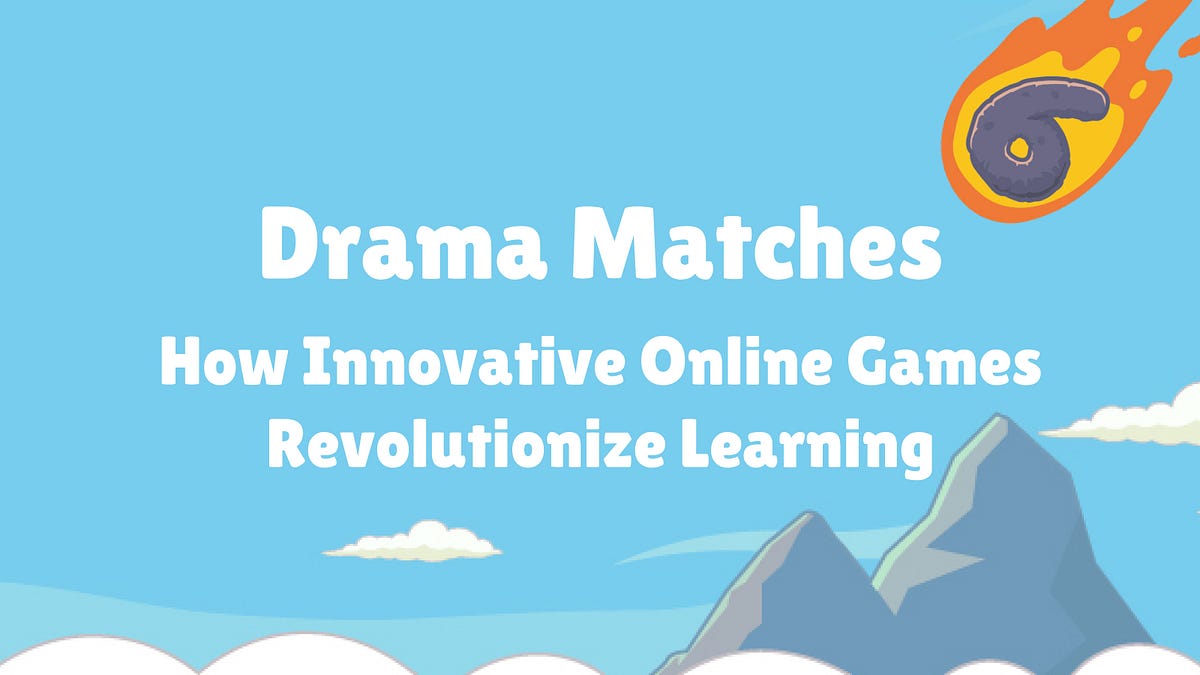 Drama Maches: How Innovative Online Games Revolutionize Learning | by ...