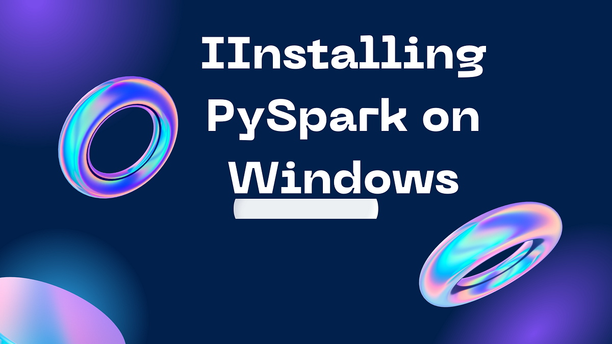 Too detailed, a babysitting level tutorial on installing PySpark on Windows | by Python Data ...