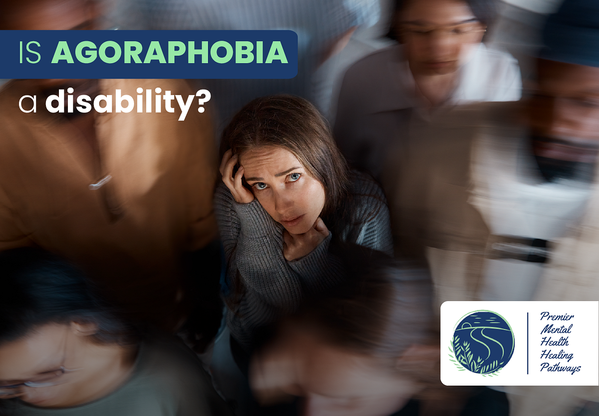 Is Agoraphobia a Disability?. Agoraphobia, a type of anxiety… | by ...