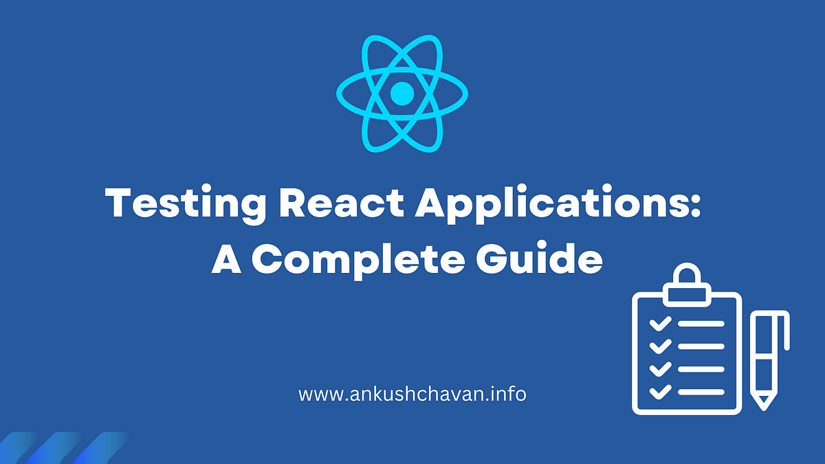 Testing React Applications A Complete Guide By Ankush Chavan Medium
