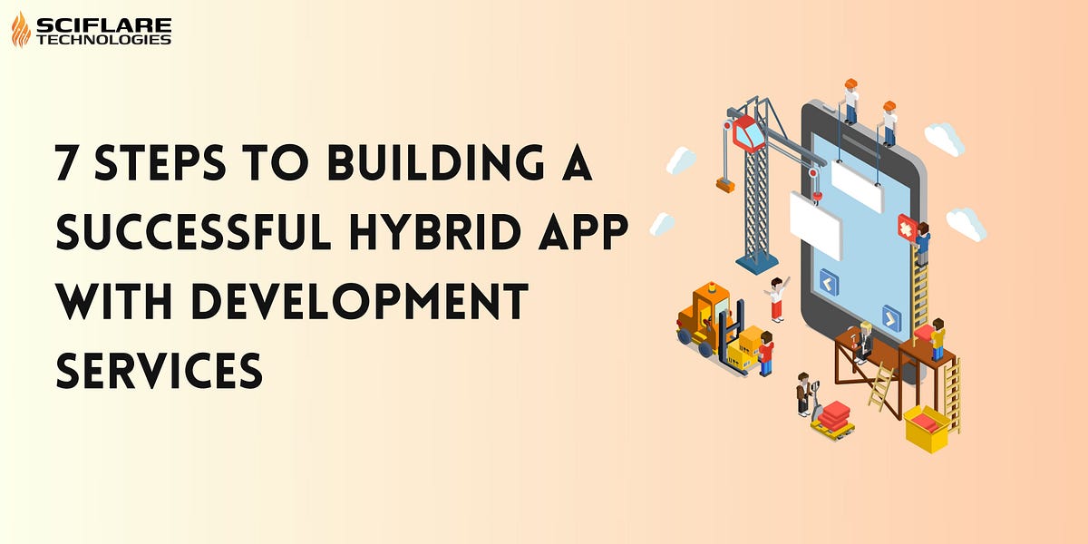 7 Steps to Building a Successful Hybrid App with Development Services ...