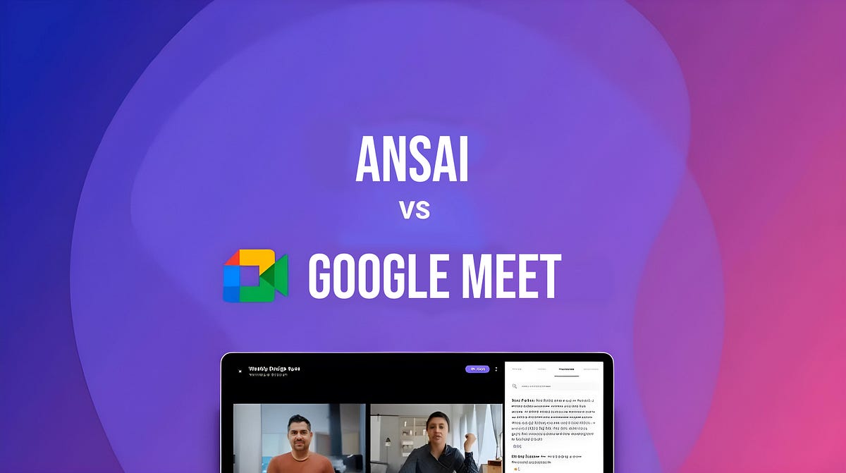 AnsAI vs. Google Meet: What are the key differences? | by ANSAI | Medium