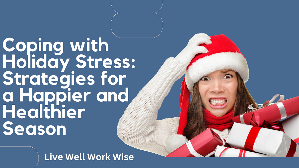 Coping with Holiday Stress: Strategies for a Happier and Healthier ...