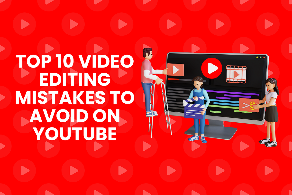 Top 10 Video Editing Mistakes to Avoid on YouTube | by Thai Thanh Hieu ...