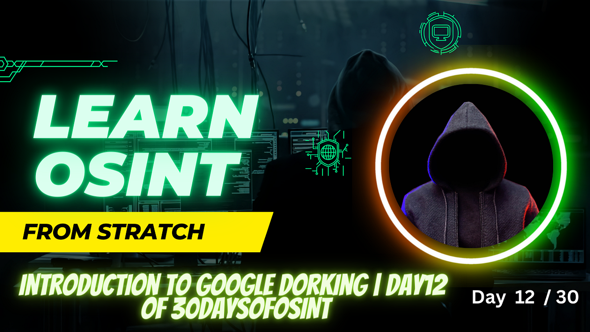 Introduction to Google Dorking | Day12 of 30DaysOfOSINT | by OSINT Ambition | OSINT Ambition