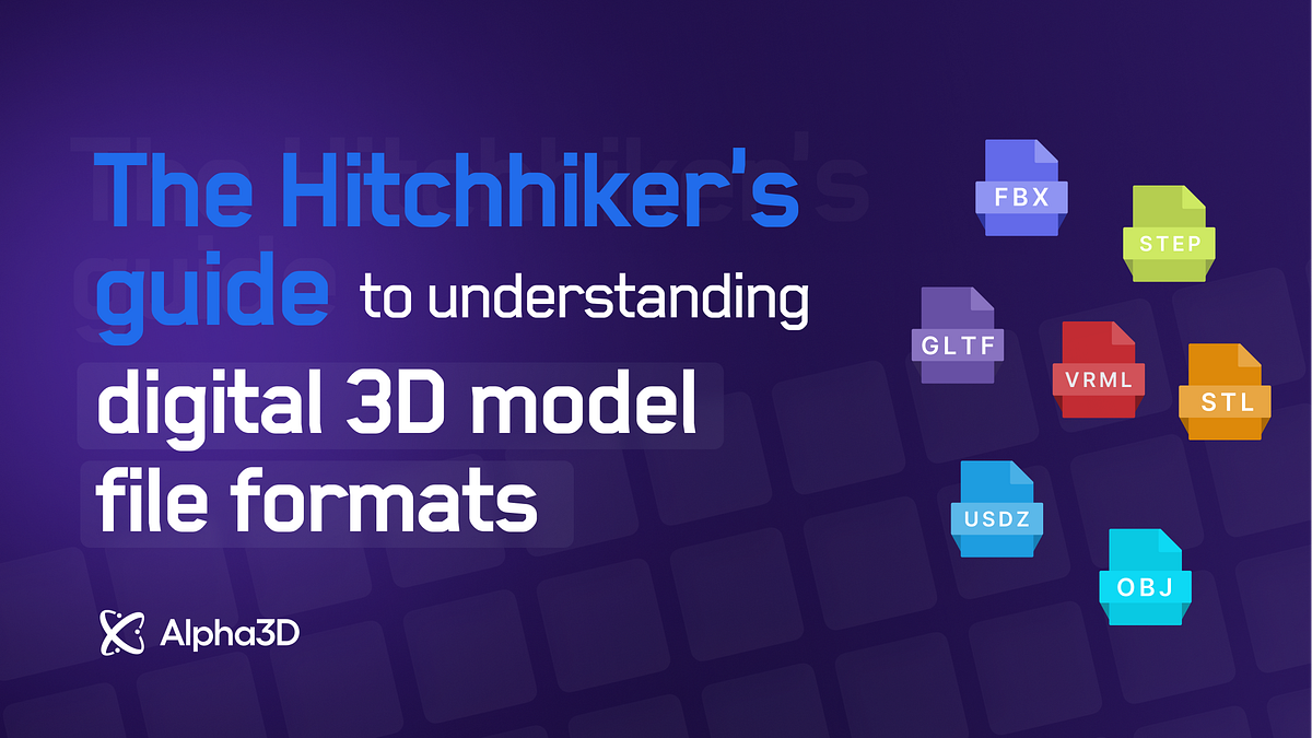 The Hitchhiker’s guide to understanding digital 3D model file formats | by Alpha3D | Medium