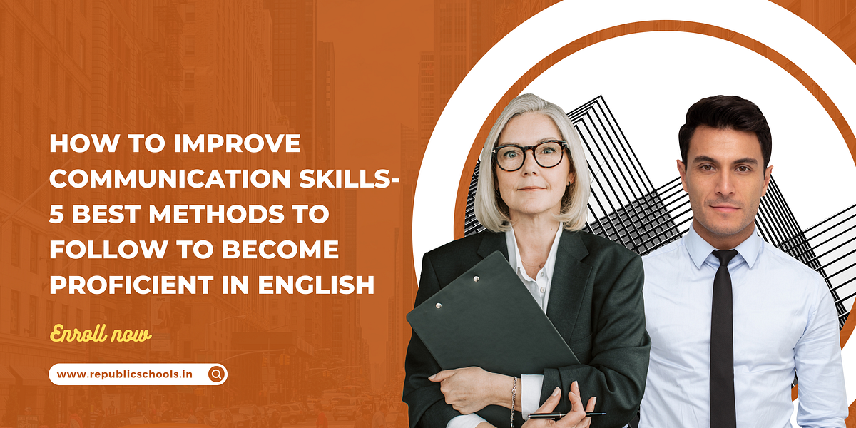 How To Improve Communication Skills- 5 Best Methods To Follow To Become Proficient In English ...